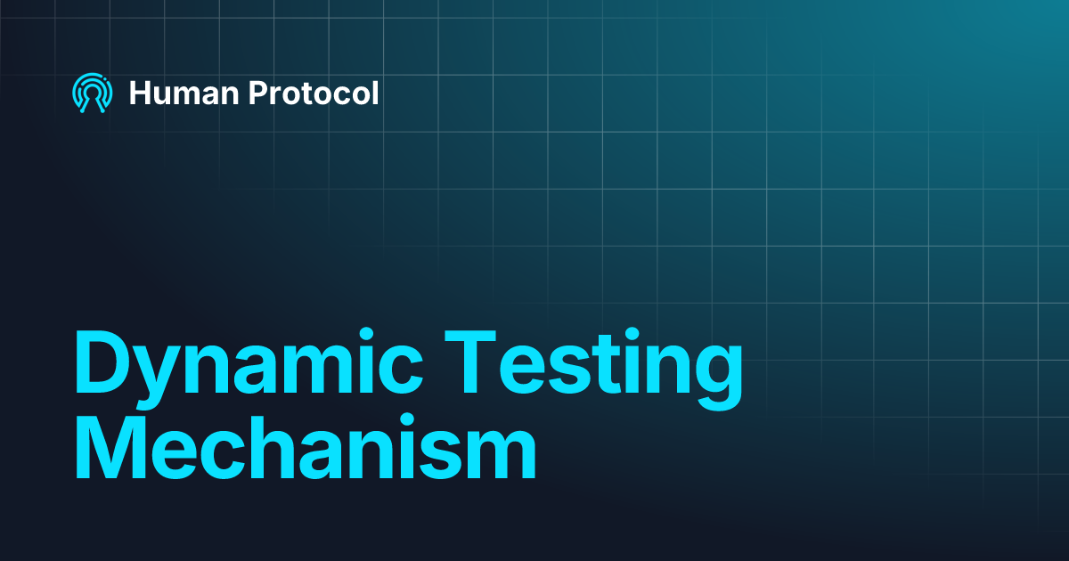 Dynamic Testing Mechanism | Human Protocol
